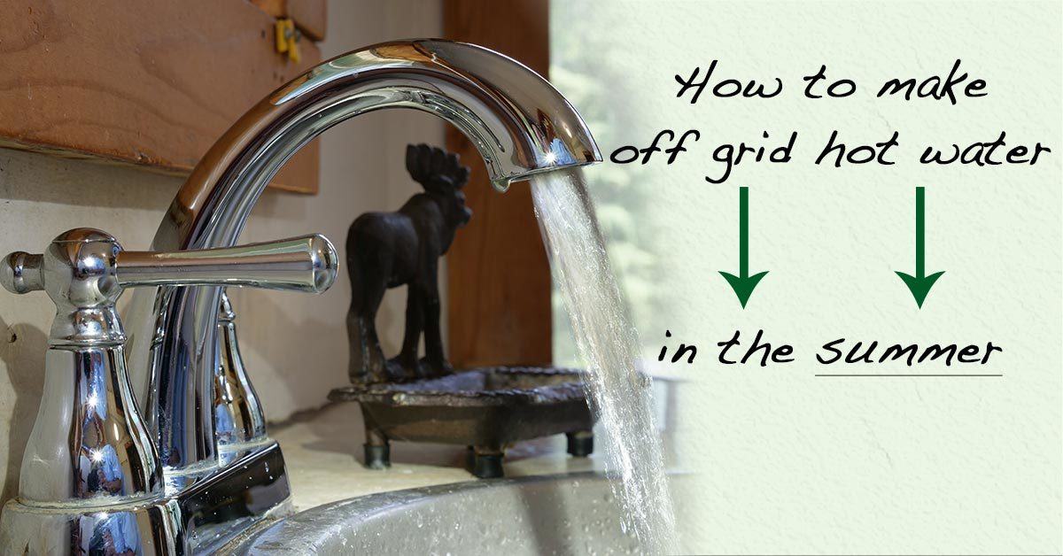 How To Make Off Grid Hot Water in the Summer - Sustainable Preparedness