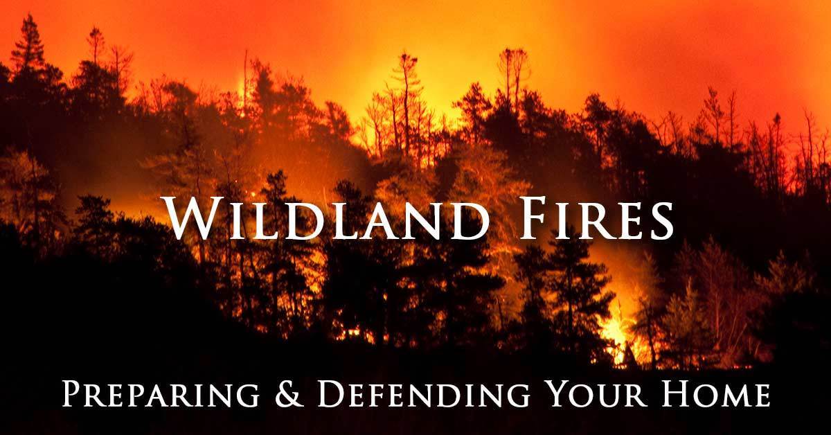 Wildland Fires - Preparing & Defending Your Home - Sustainable Preparedness